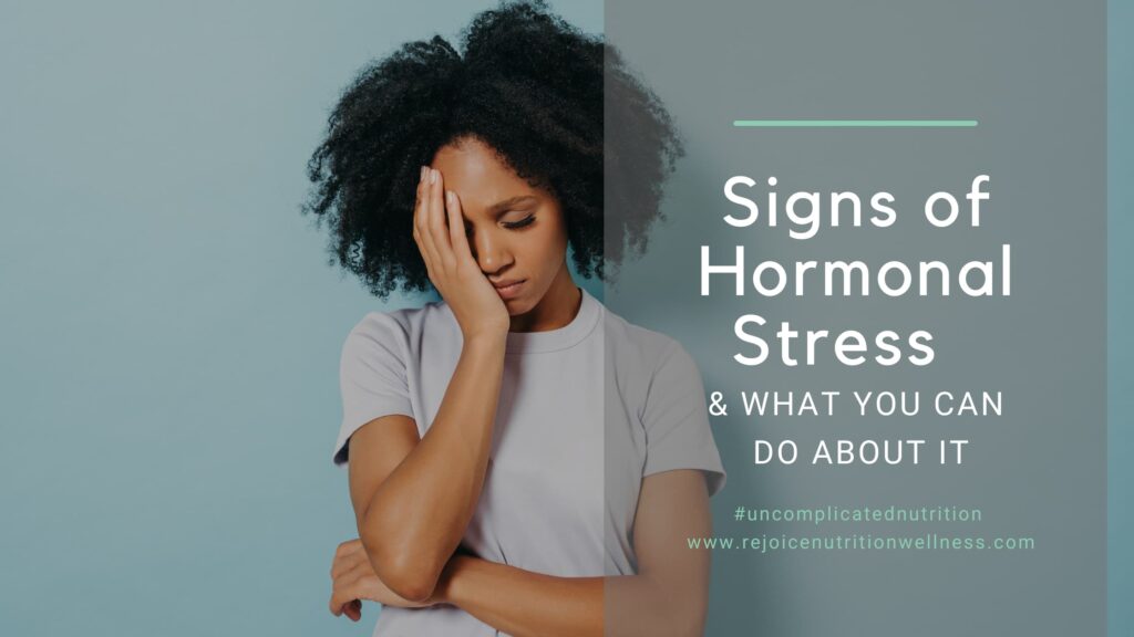 Signs of Hormonal Stress & What You Can do About it – Rejoice Nutrition ...